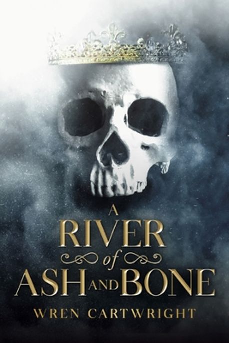 A River of Ash and Bone | Cartwright, Wren - 교보문고