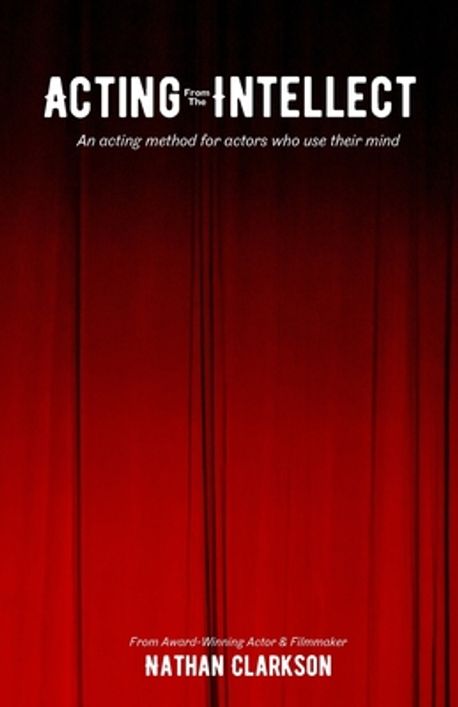 Acting from the Intellect | Clarkson, Nathan - 교보문고