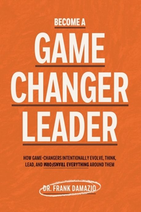 Become A Game Changer Leader | Damazio, Frank - 교보문고