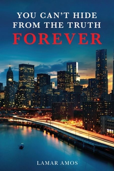 You Can't Hide from the Truth..Forever | Amos, Lamar - 교보문고