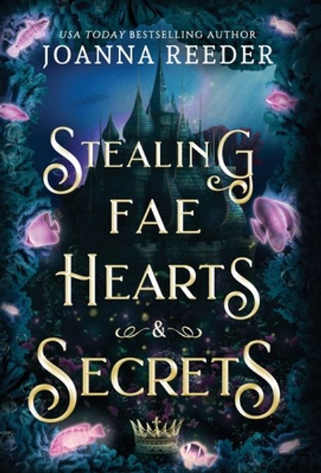 Stealing Fae Hearts and Secrets | Reeder, Joanna - 교보문고
