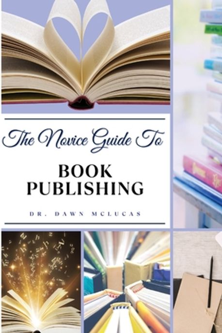 The Novice Guide to Book Publishing | McLucas, Dawn - 교보문고