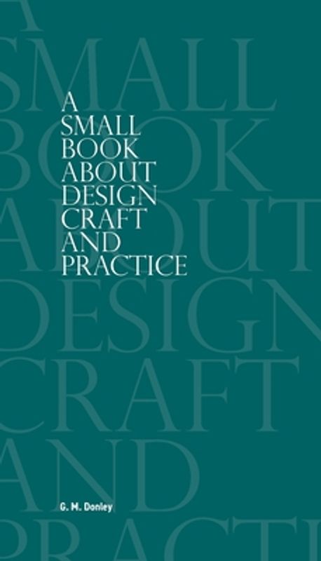 A Small Book About Design Craft and Practice | Donley, G. M. - 교보문고