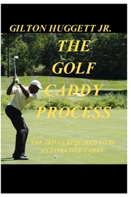The Golf Caddy Process | Huggett, Gilton Orlando, Jr. - 교보문고