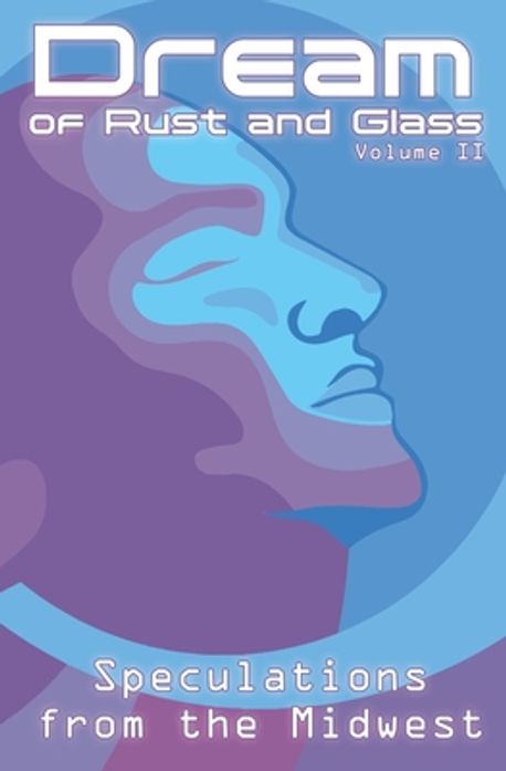 Dream of Rust and Glass, Volume II | Deeter, Curtis A. - 교보문고