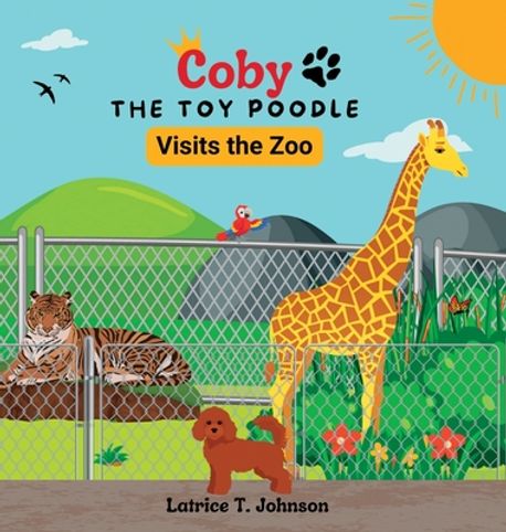 Coby the Toy Poodle Visits the Zoo | Johnson, Latrice T. - 교보문고