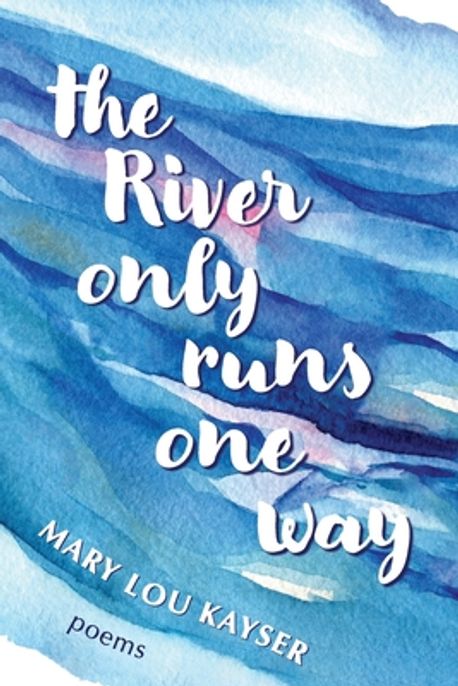 The River Only Runs One way | Kayser, Mary Lou - 교보문고