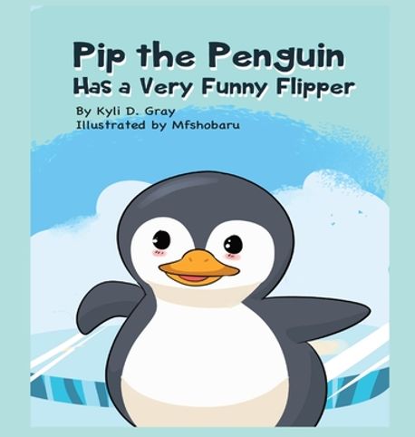 Pip the Penguin Has a Very Funny Flipper | Gray, Kyli D. - 교보문고
