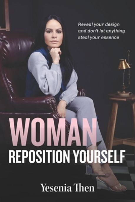 Woman, Reposition Yourself | Then, Yesenia - 교보문고