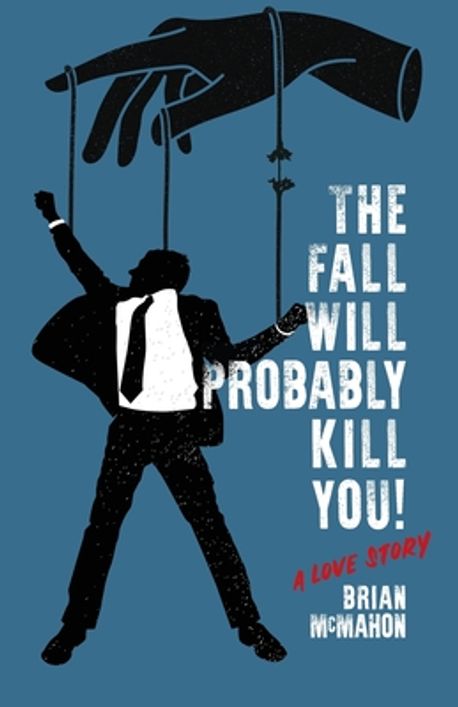 The Fall Will Probably Kill You! (a love story) | McMahon, Brian - 교보문고