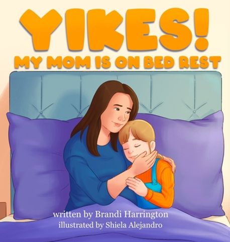 Yikes! My Mom Is on Bed Rest | Harrington, Brandi - 교보문고