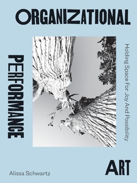 Organizational Performance Art | Schwartz, Alissa - 교보문고