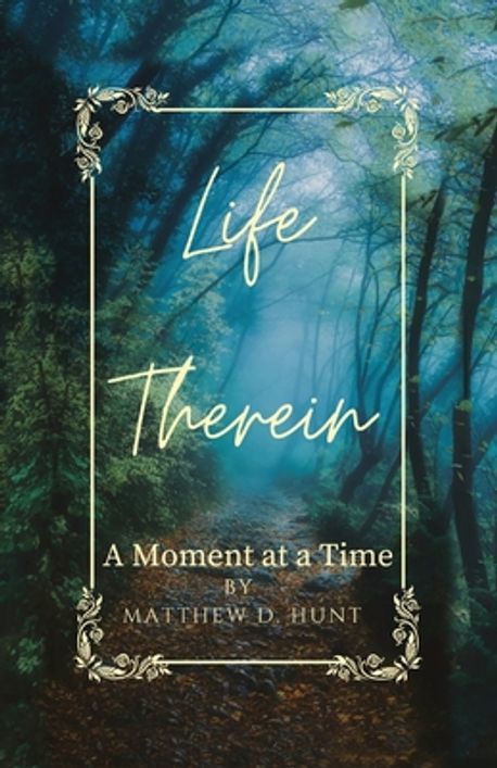 Life Therein | Hunt, Matthew D. - 교보문고