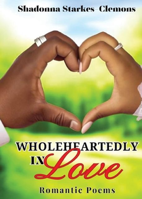 Wholeheartedly in Love - Romantic Poems | Starkes-Clemons, Shadonna - 교보문고