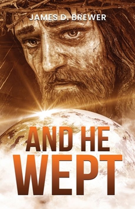 And He Wept | Brewer, James D. - 교보문고
