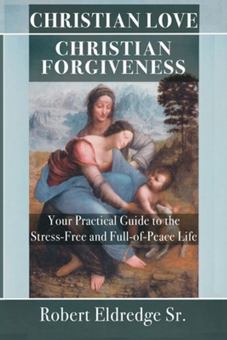 Christian Love Christian Forgiveness | Eldredge, Robert - 교보문고