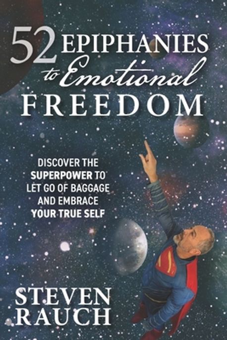 52 Epiphanies to Emotional Freedom | Rauch, Steven - 교보문고