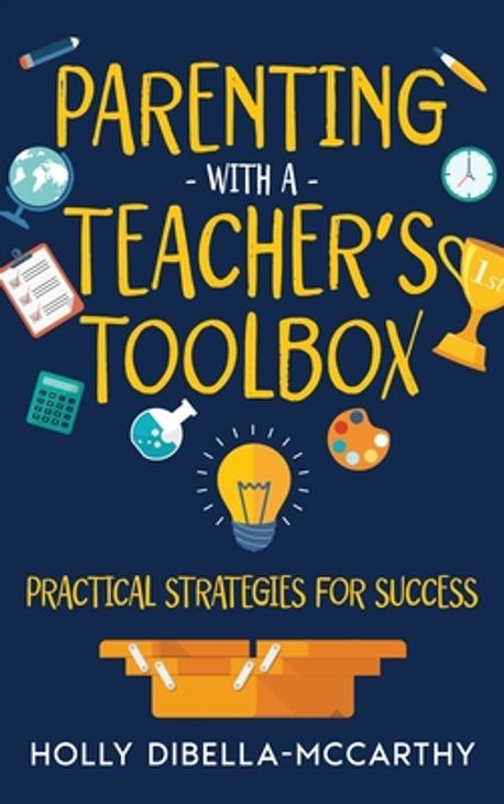 Parenting With a Teacher's Toolbox | Dibella-McCarthy, Holly - 교보문고
