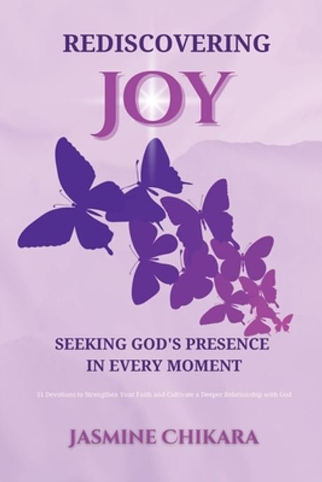 Rediscovering Joy Seeking God's Presence in Every Moment | Jordan, Jasmine Chikara - 교보문고