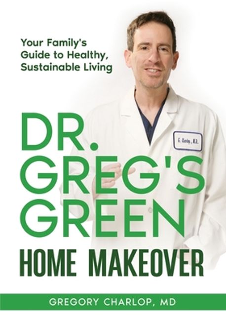 Dr. Greg's Green Home Makeover | Charlop, Gregory - 교보문고