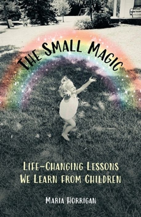 The Small Magic | Horrigan, Maria - 교보문고