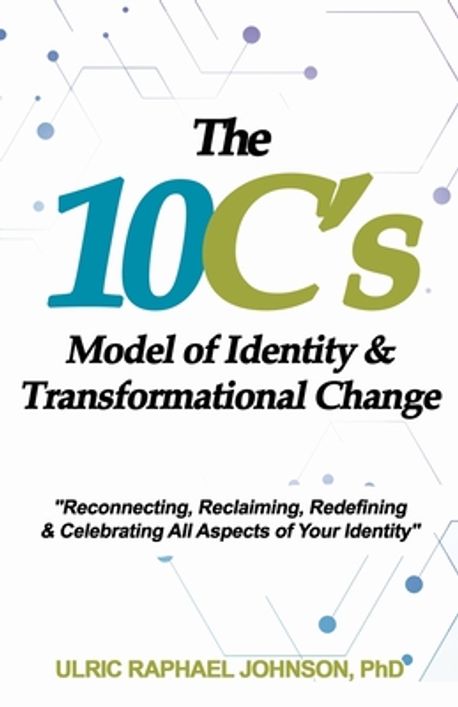 The 10C's Model of Identity & Transformational Change | Johnson, Ulric ...