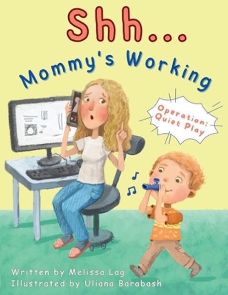 Shh... Mommy's Working | Lag, Melissa - 교보문고