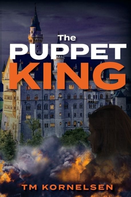 The Puppet King | Kornelsen, Tanya M. - 교보문고