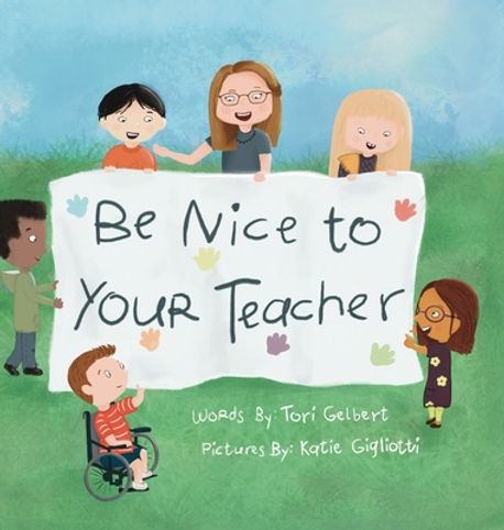 Be Nice to Your Teacher | Gelbert, Tori - 교보문고