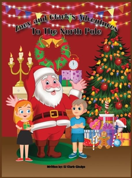 Zoey and Clark's Adventures To The North Pole | Clark, Ej - 교보문고