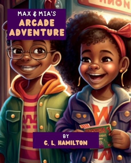 Max & Mia's Arcade Adventure | Hamilton, C. L. - 교보문고