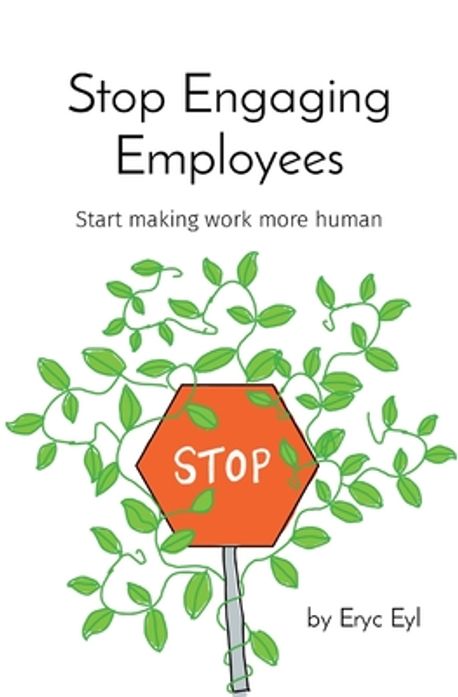 Stop Engaging Employees | Eyl, Eryc - 교보문고