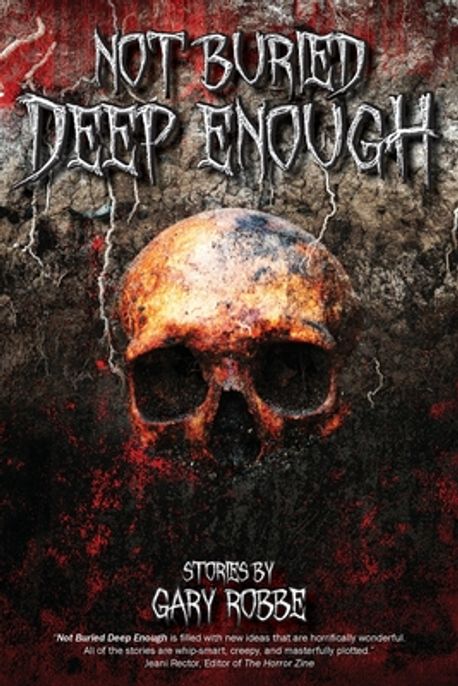 Not Buried Deep Enough | Robbe, Gary - 교보문고