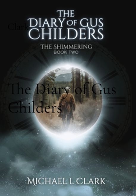 The Diary of Gus Childers | Clark, Michael L. - 교보문고