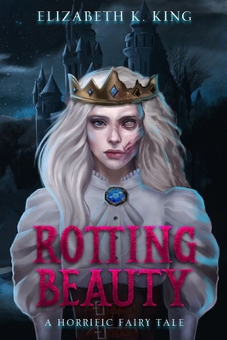 Rotting Beauty | King, Elizabeth K. - 교보문고