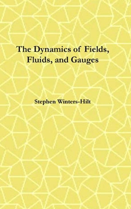 The Dynamics of Fields, Fluids, and Gauges | Winters-Hilt, Stephen - 교보문고
