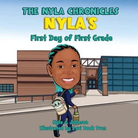 The Nyla Chronicles Nyla's First Day of First Grade | Johnson, Nyla - 교보문고