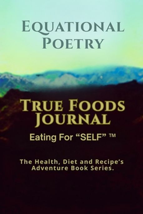 Equational Poetry True Foods Journal | Hassey, Richard Jon - 교보문고