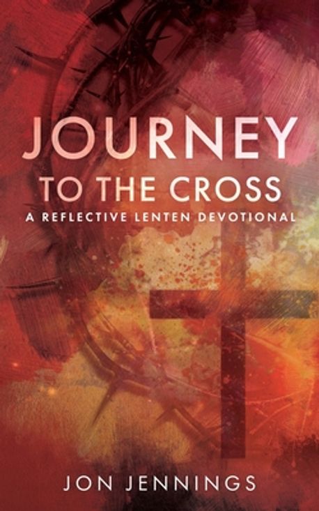 Journey to the Cross | Jennings, Jon - 교보문고