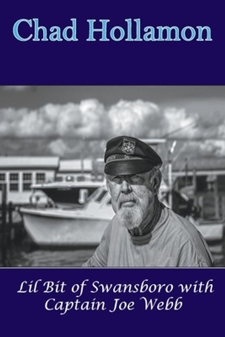 Lil Bit of Swansboro with Captain Joe Webb | Hollamon, Chad - 교보문고