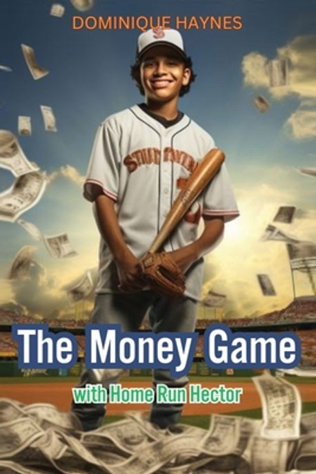 The Money Game with Home Run Hector | Haynes, Dominique - 교보문고