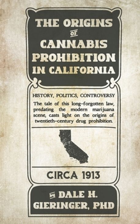 The Origins of Cannabis Prohibition in California | Gieringer, Dale H ...