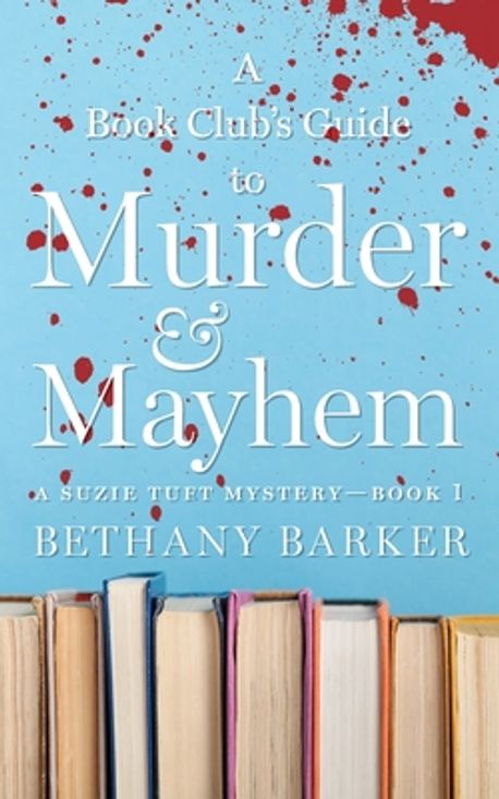 A Book Club's Guide to Murder & Mayhem | Barker, Bethany - 교보문고