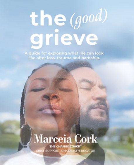 The Good Grieve | Cork, Marceia - 교보문고