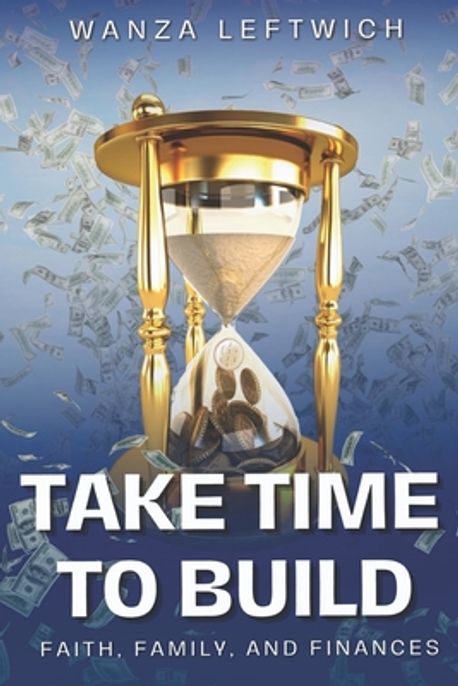 Take Time to Build | Leftwich, Wanza - 교보문고