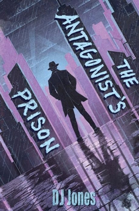 The Antagonist's Prison | Jones, Dj - 교보문고