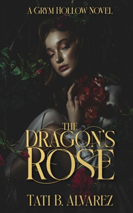 The Dragon's Rose | Alvarez, Tati B. - 교보문고
