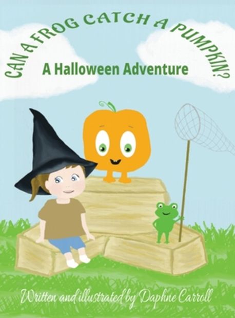 Can a Frog Catch a Pumpkin | Carroll, Daphne - 교보문고