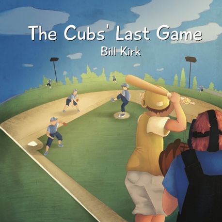 The Cubs' Last Game | Kirk, Bill - 교보문고