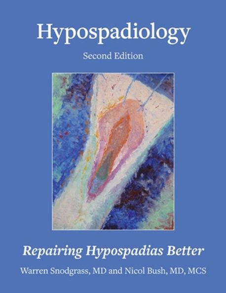 Hypospadiology, Second Edition | Snodgrass, Warren - 교보문고